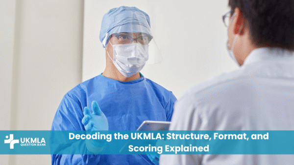 UKMLA Structure, Format, Scoring Explained-Ultimate Guide
